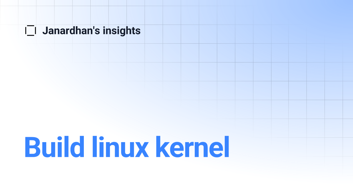 Build linux kernel | Janardhan's insights