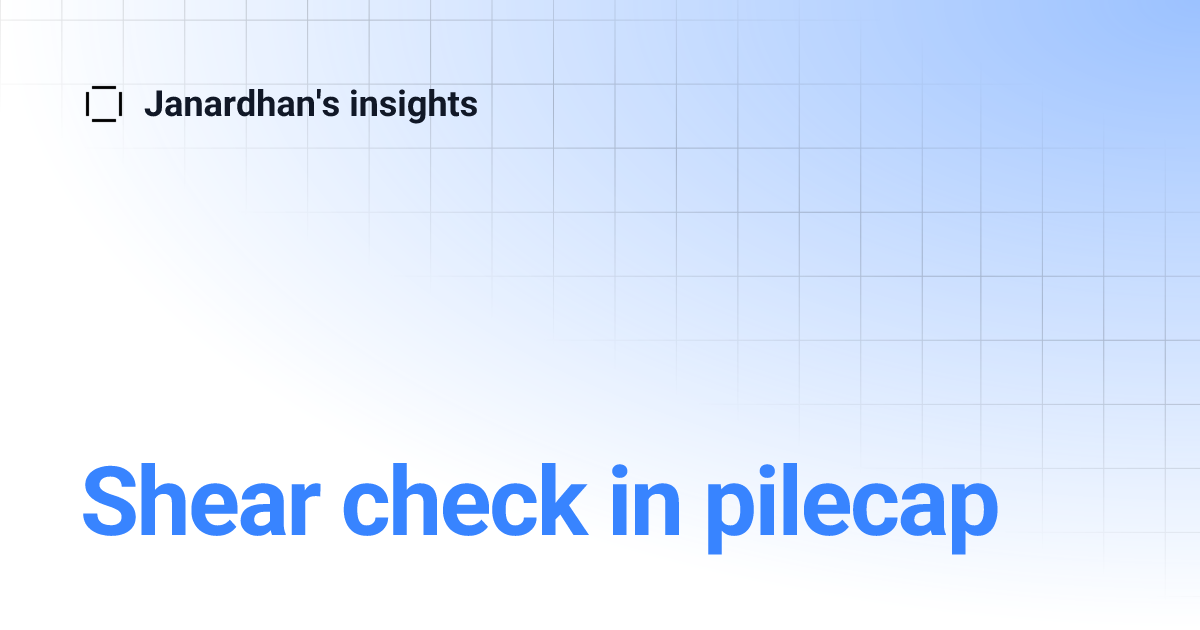 Shear check in pilecap | Janardhan's insights